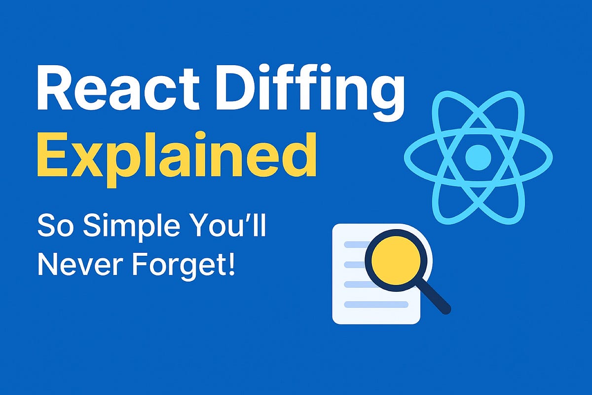 React Diffing: The Secret Sauce Behind Speed | by Sudhi | Sep, 2025 | JavaScript in Plain English