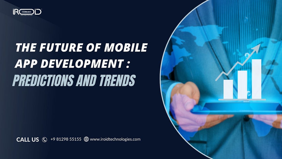 The Future of Mobile App Development: Predictions and Trends | by iROID ...