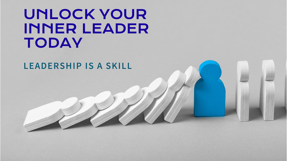 Do You Know Leadership is a Skill? Unlock Your Inner Leader Today! | by ...