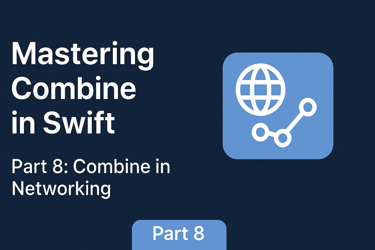 Mastering Combine in Swift — Part 8: Combine in Networking | by Alok Upadhyay | Stackademic