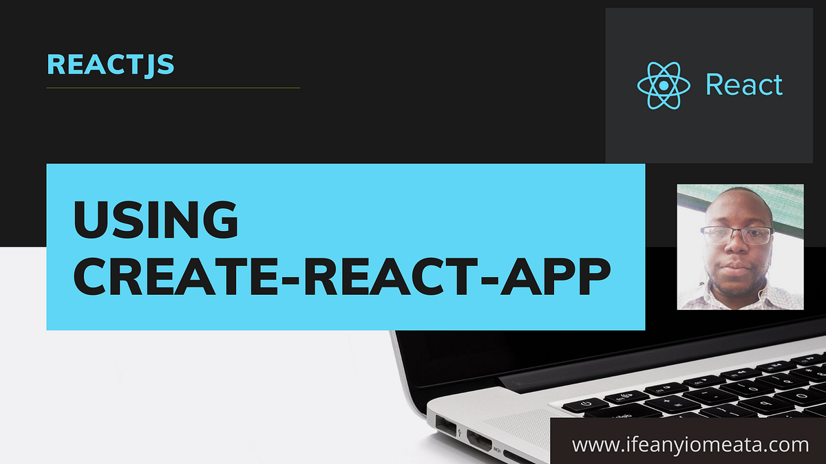Using create-react-app - Ifeanyi Omeata - Medium