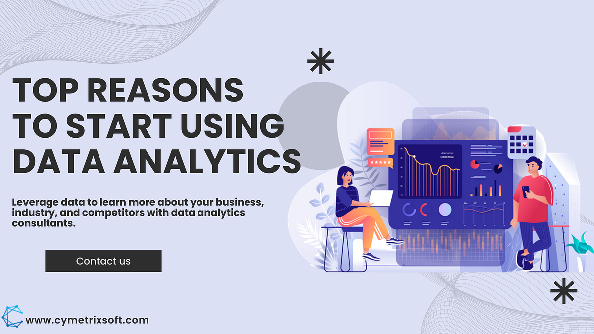 Top reasons to start using data analytics | by Ritik Anand | Cymetrix ...
