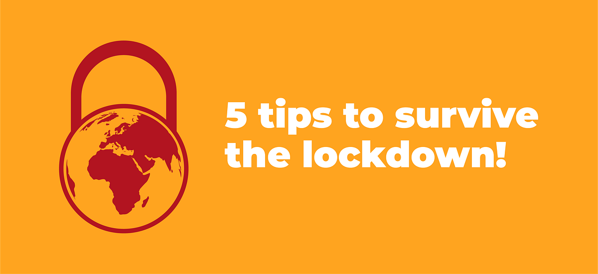 5 tips to survive the lockdown!. As a company that loves a good time ...