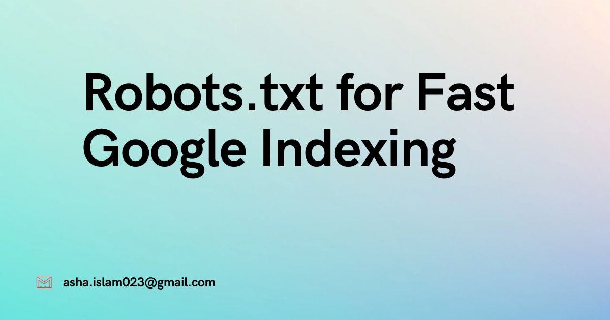 Custom Robots.txt for Fast Google Indexing in 2024 | by Asha Khatun | Medium