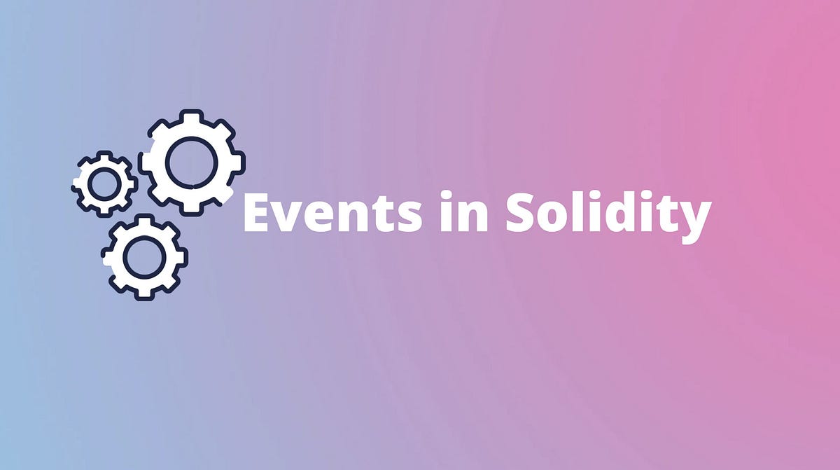 Exploring Advanced Concepts in Solidity: Events, Modifiers, and Libraries | by nagrarohit | Sep ...