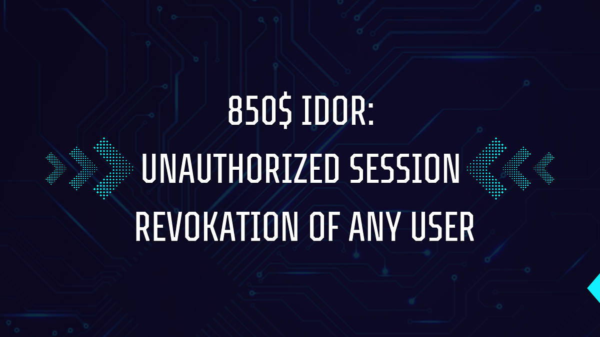 850$ IDOR:Unauthorized Session Revokation of any user | by Abhi Sharma ...