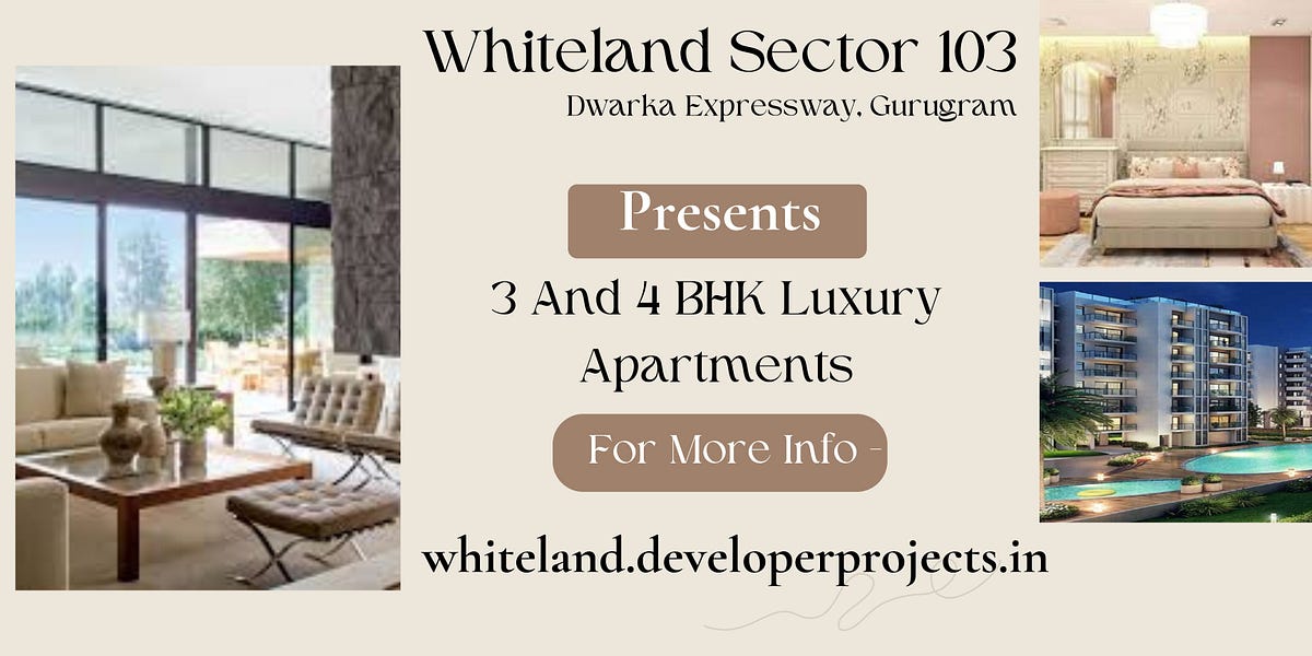 Whiteland Sector 103 At Dwarka Expressway, Gurugram — A Moment Of ...