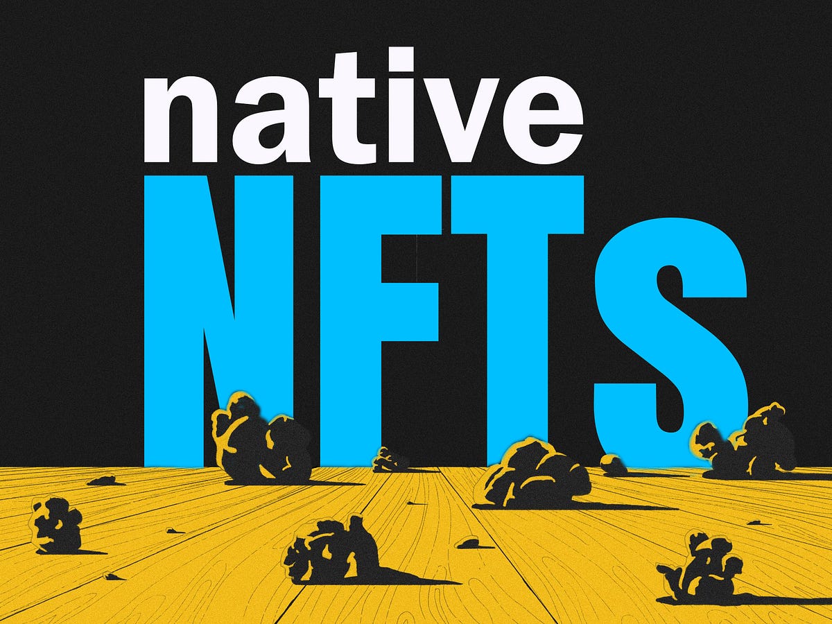 Native NFTs: Pioneering a New Era of Fast, Customizable, and Profitable ...