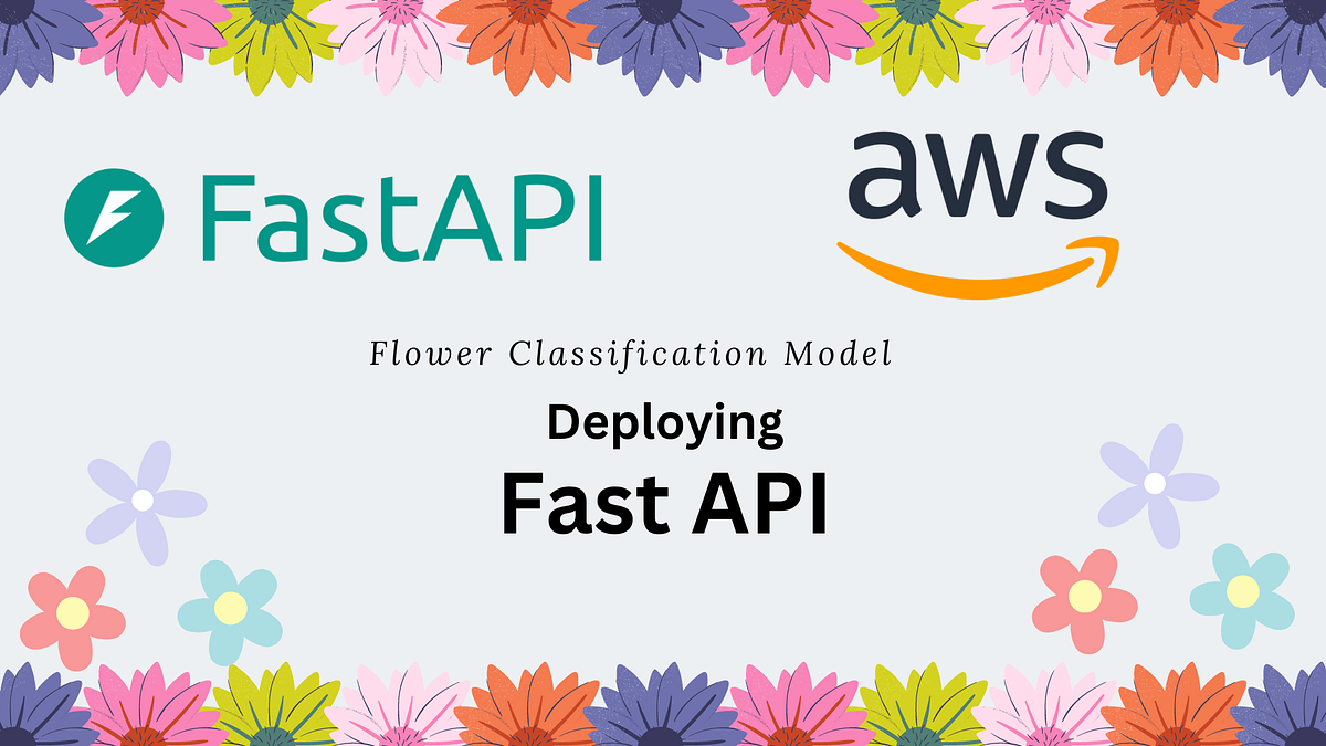 Deploying a Flower Classification Model with FastAPI on AWS: A Step-by-Step Guide | by Himaya ...