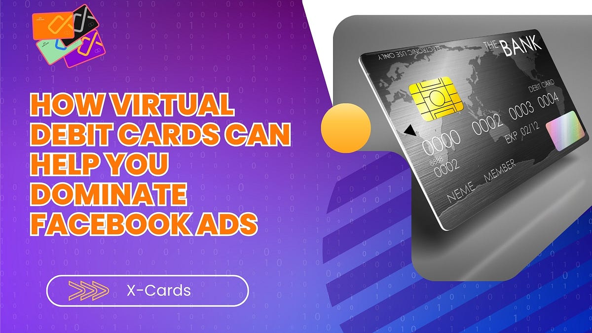 How Virtual Debit Cards Can Help You Dominate Facebook Ads | by ...