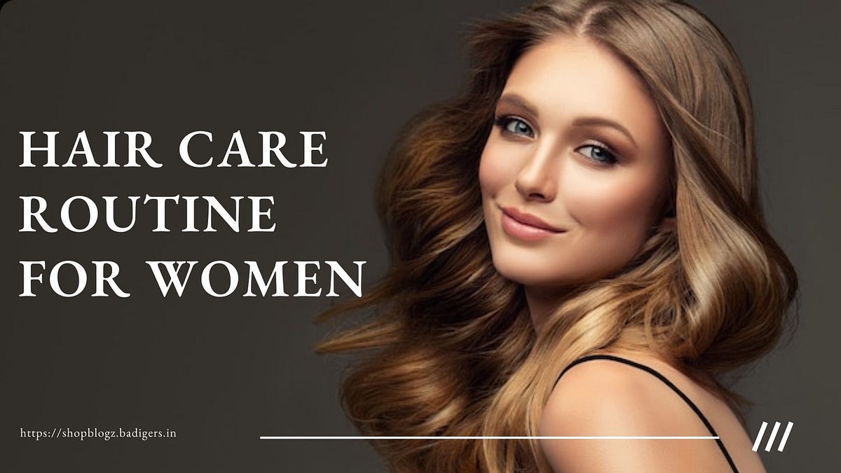 7 Days Hair Care Routine For Women | by Swanand Shinge | Medium