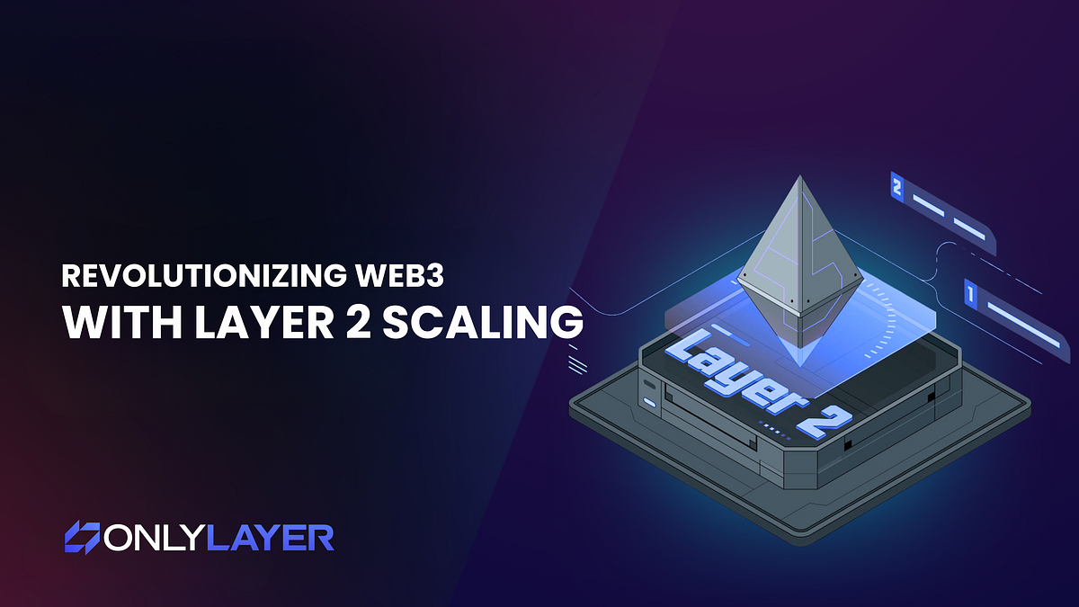 OnlyLayer and its role in revolutionizing Web3 with Layer 2 Scaling | by OnlyLayer | Medium