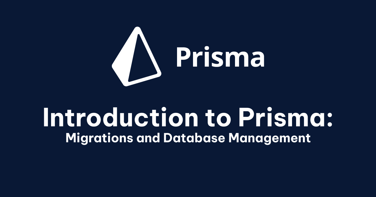Introduction to Prisma: Migrations and Database Management with Prisma — Part 8/13 | by Stephen ...