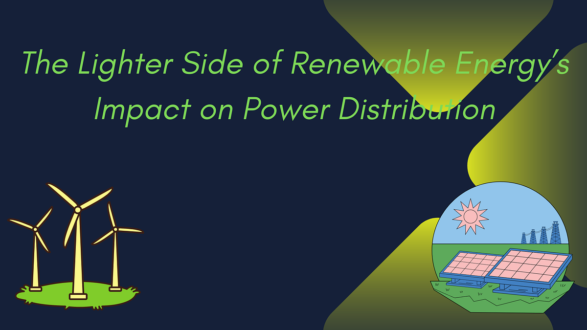 The Lighter Side of Renewable Energy’s Impact on Power Distribution ...
