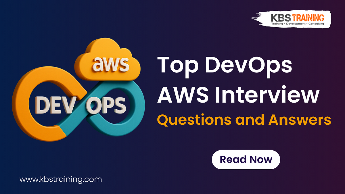 DevOps with AWS: Interview Questions & Answers That Get You Hired in 2025 - Kbstraining - Medium