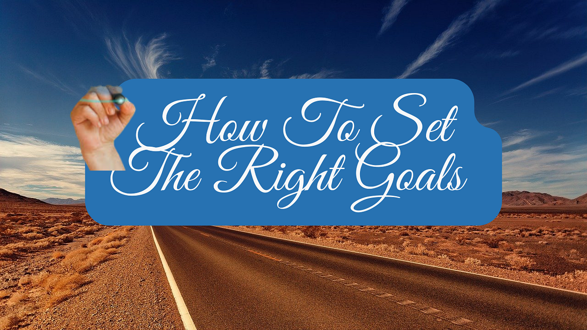 How To Set The Right Goals. Successful goal setting starts by… | by Bob ...