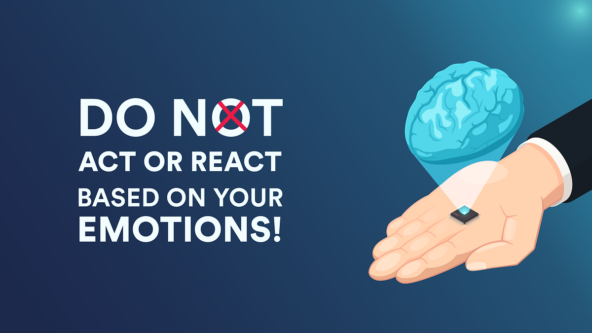 Why You Should Stop Reacting Based on Your Emotions? | by Saeed ...
