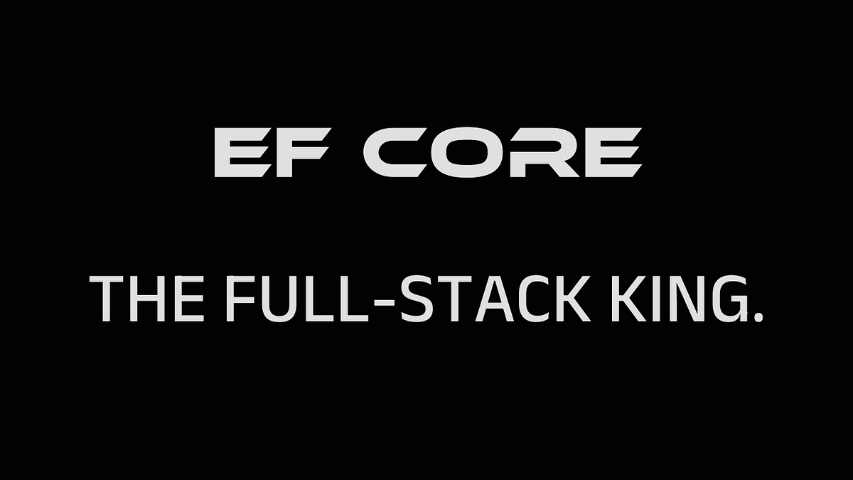 Why Ef Core Is Still King For Full Stack Devs In 2025 By Waqas Mukhtar Mar 2025 Medium