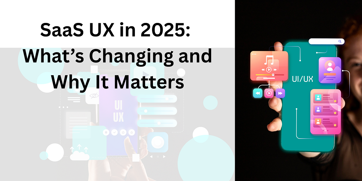 SaaS UX in 2025: What’s Changing and Why It Matters | by Emma Jenkins ...