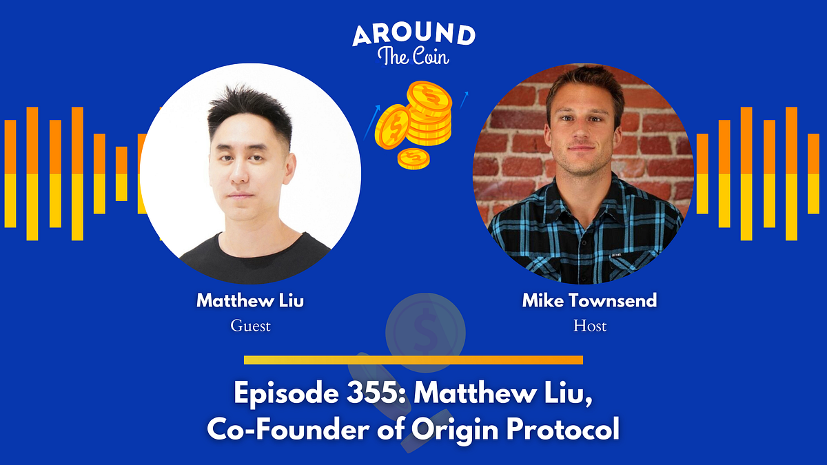 Matthew Liu, Co-Founder of Origin Protocol | by Aroundthecoin | Around ...