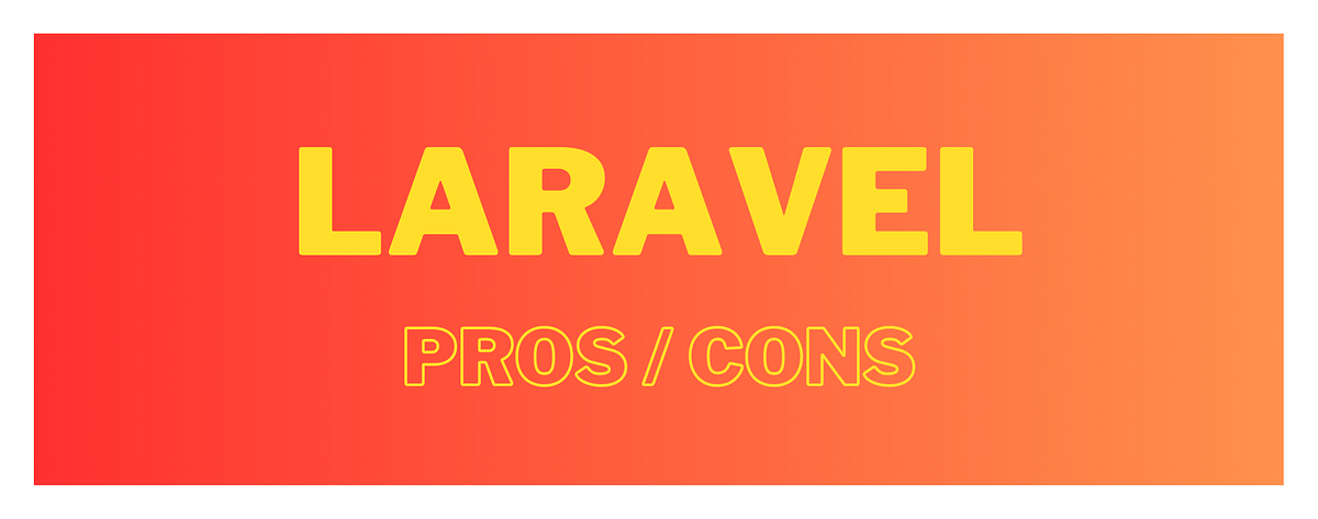 Laravel — Pros And Cons Of Using The Popular Php Framework By Arjunamrutiya Medium