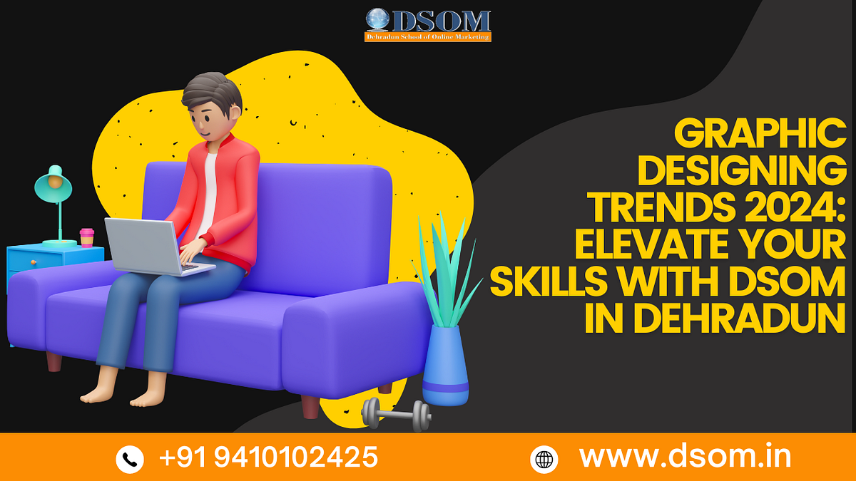 Graphic Designing Trends 2024: Elevate Your Skills with DSOM in ...