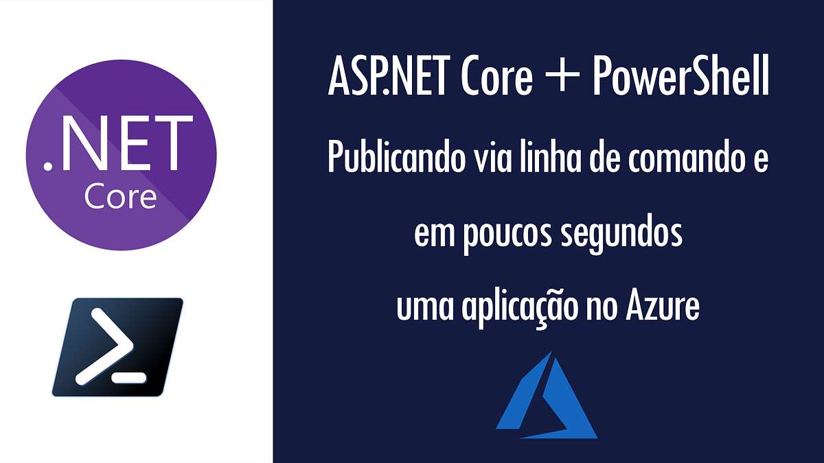 ASP.NET Core + PowerShell: publicando via linha de comando e em segundos uma Web App no Azure ...