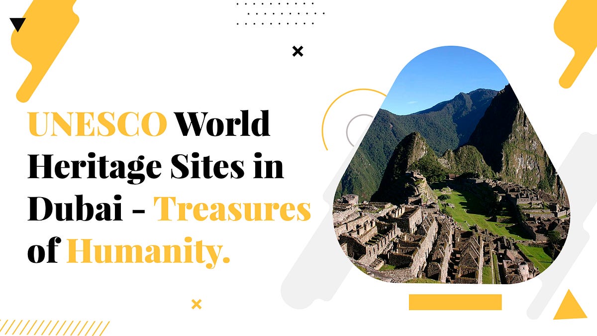 UNESCO World Heritage Sites in Dubai: Treasures of Humanity. | by ...
