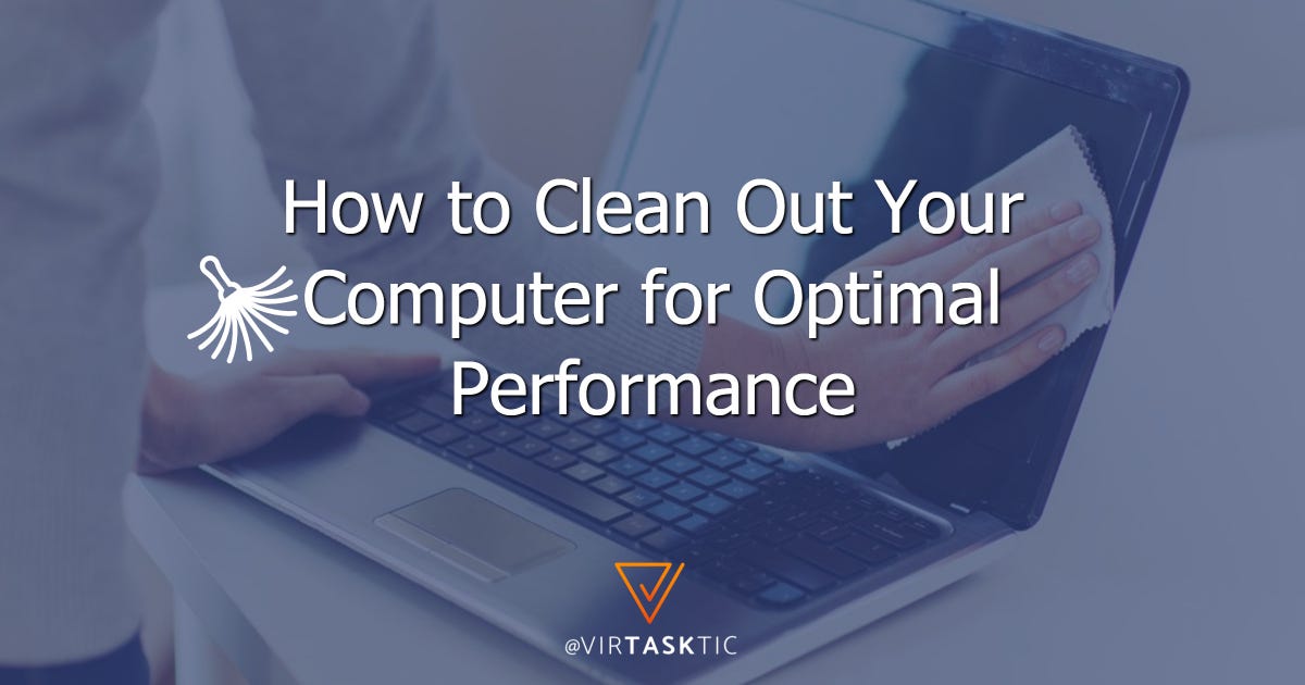 How to Clean Out Your Computer for Optimal Performance | by VirTasktic ...