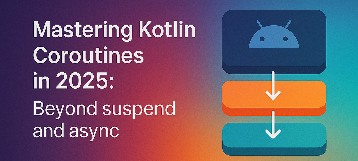 Mastering Kotlin Coroutines in 2025: Beyond suspend and async | by 👨‍💻 ANIL KUMAR 👨‍💻 | Nov ...