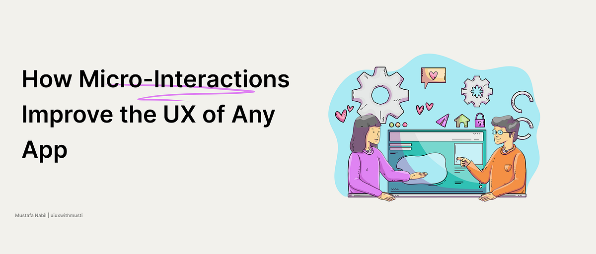 From Frustration to Delight: How Micro-Interactions Improve the UX of Any App | by Mustafa Nabil ...