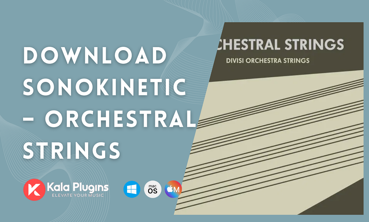 How to Download Sonokinetic — Orchestral Strings | by Jcash | Dec, 2024 ...
