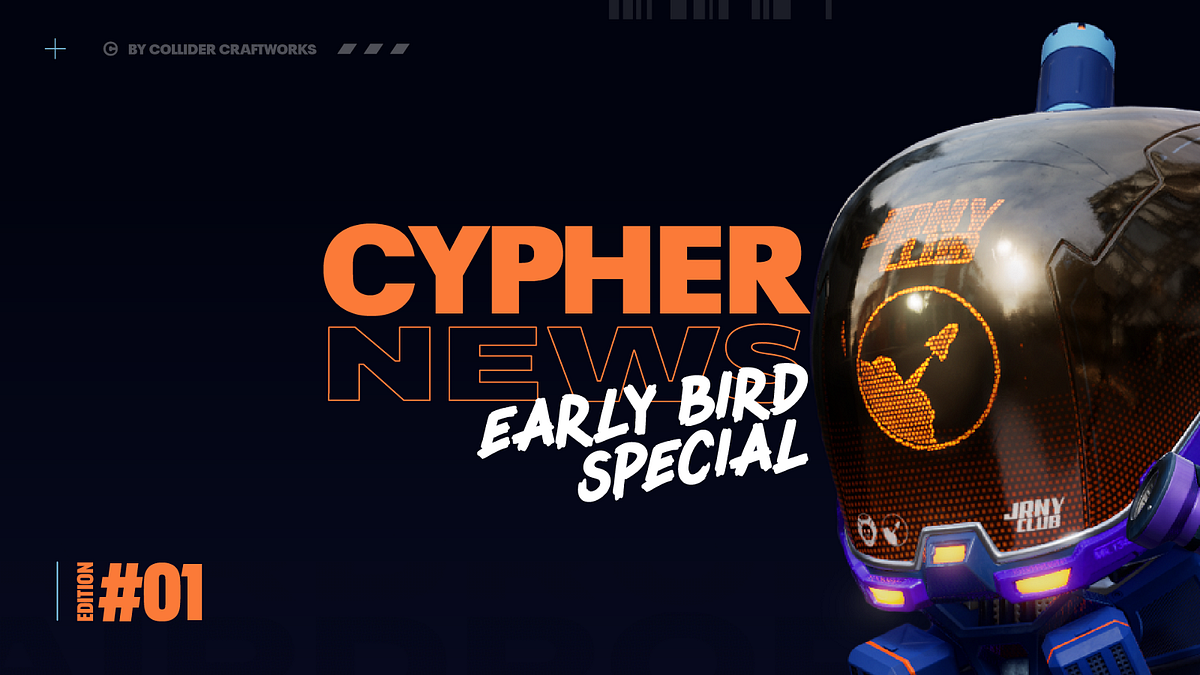 Cypher News #01 — Early bird special | by ColliderCraftworks | Medium
