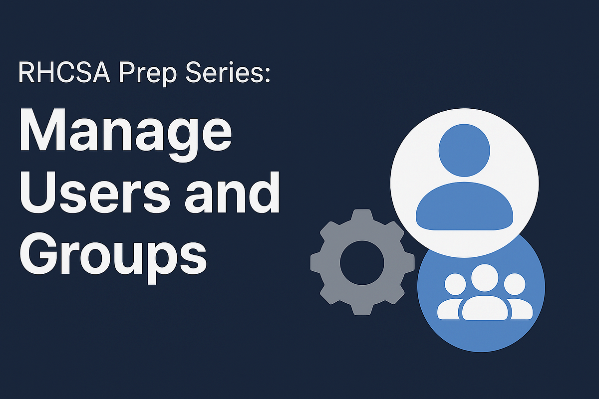 RHCSA Prep Series: Manage Users and Groups — Controlling Access the ...