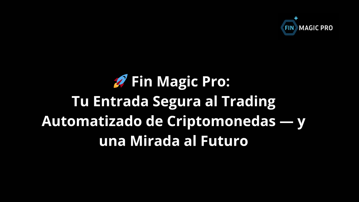 🚀 Fin Magic Pro: Tu Entrada Segura al Trading Automatizado de ...