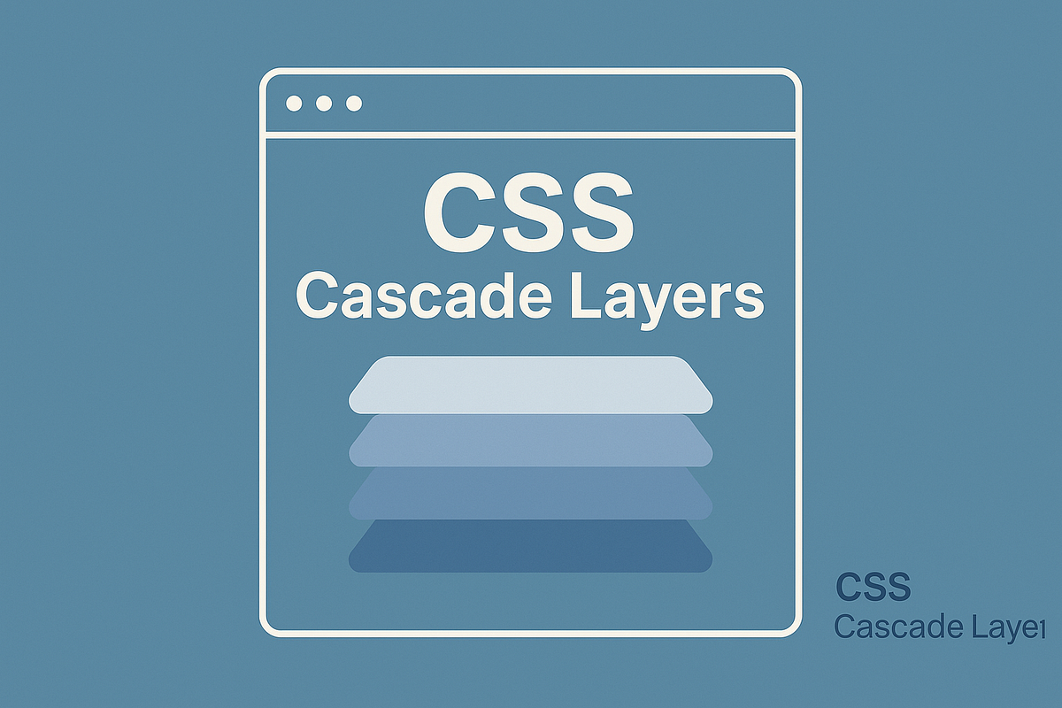 The Complete Guide to CSS Cascade Layers: Solving Specificity Wars (And Why I Stopped Using ...