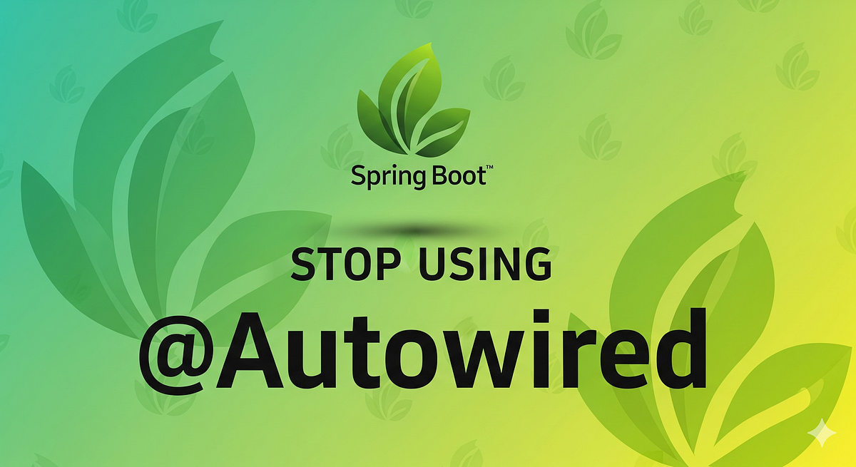 Why @Autowired Is Hurting Your Spring Boot Code — And How to Fix It | by Habibwahid | Sep, 2025 ...
