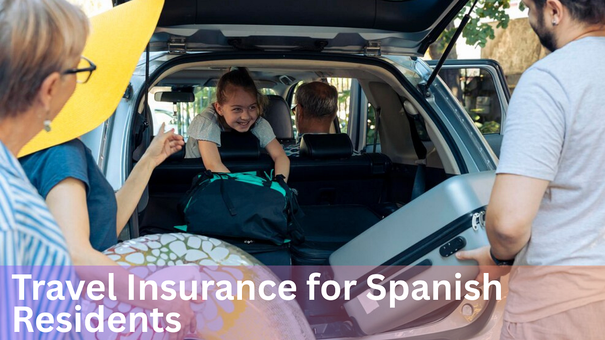 Travel Insurance for Spanish Residents-Stay Safe and Secure During Your ...