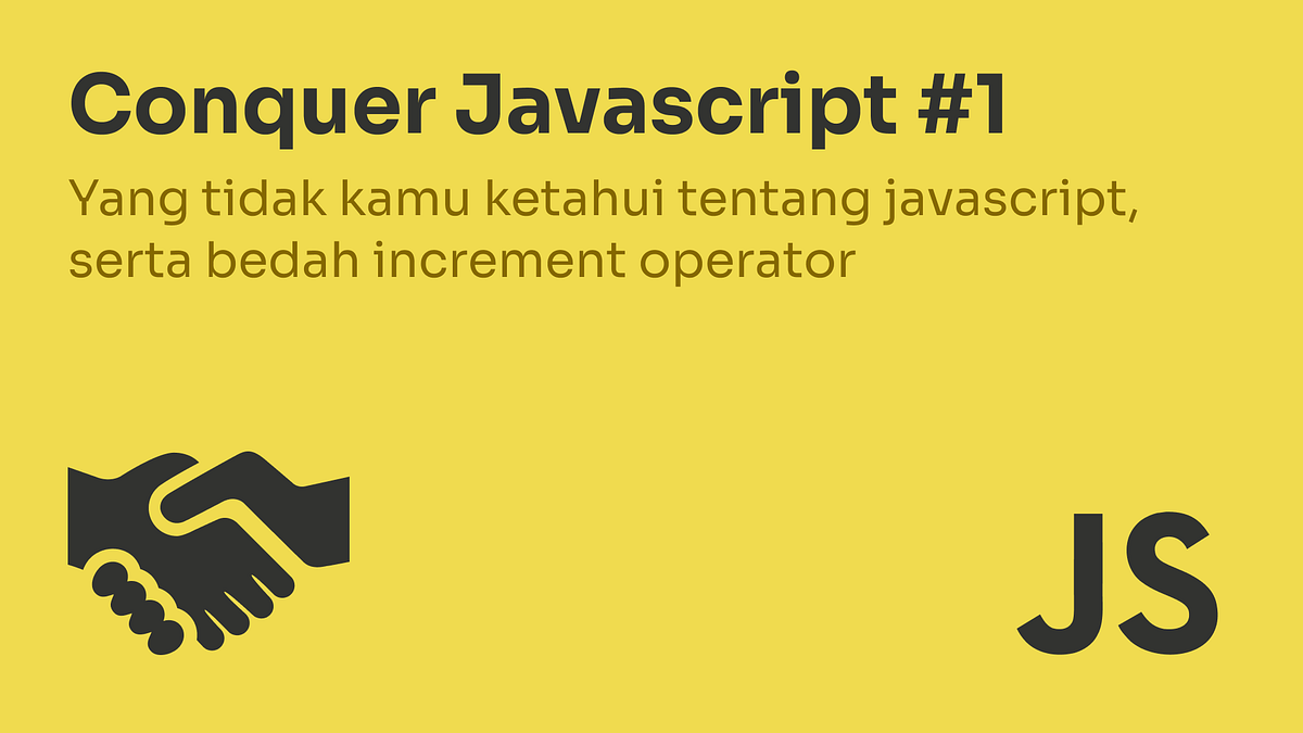 Conquer Javascript #1 | Yang tidak kamu ketahui tentang javascript, serta bedah increment ...