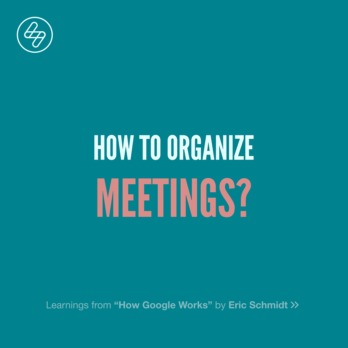 How to Organize meetings?. Learnings from “How Google Works” by… | by ...