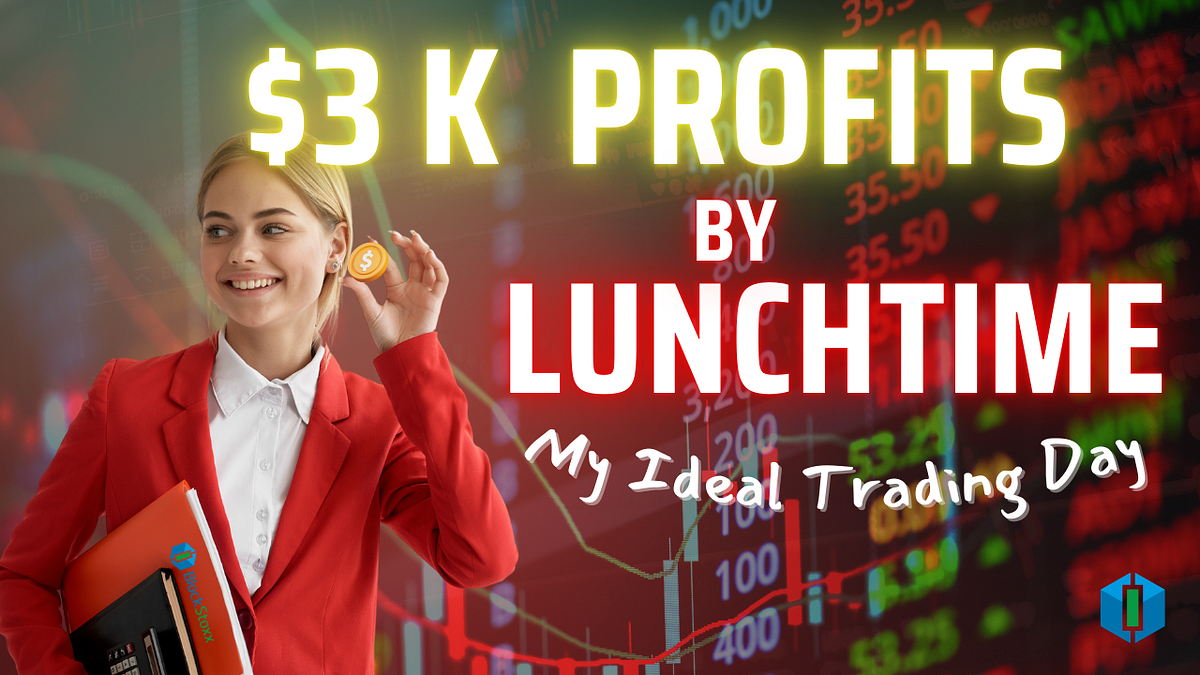 My Ideal Trading Day — $3K Returns by Lunch Time | by Ryan | BlockStoxx ...
