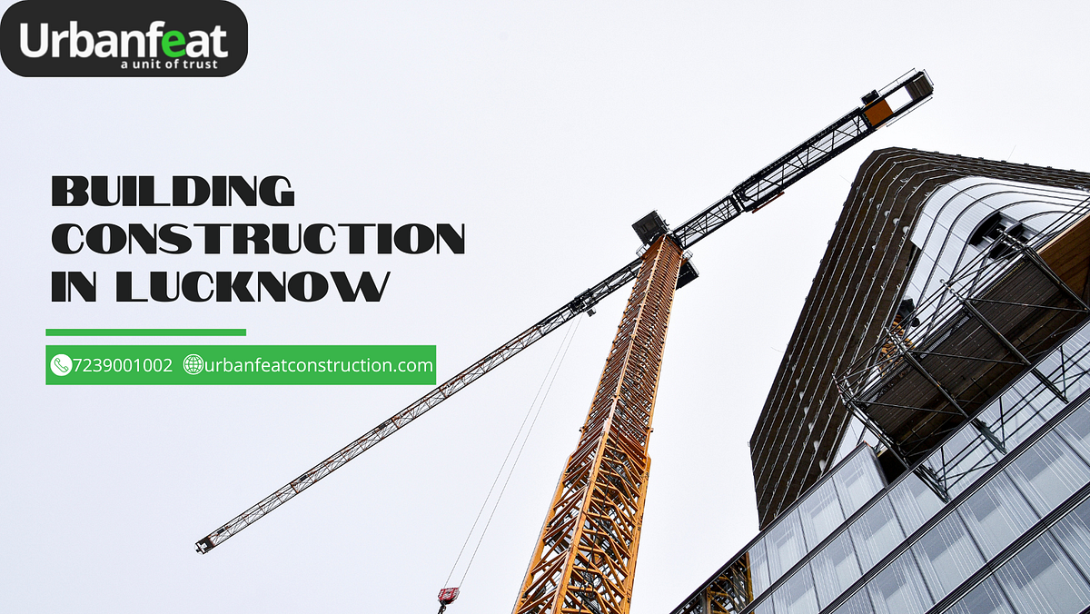 Building Construction in Lucknow: A Growing Landscape | by Urbanfeat ...