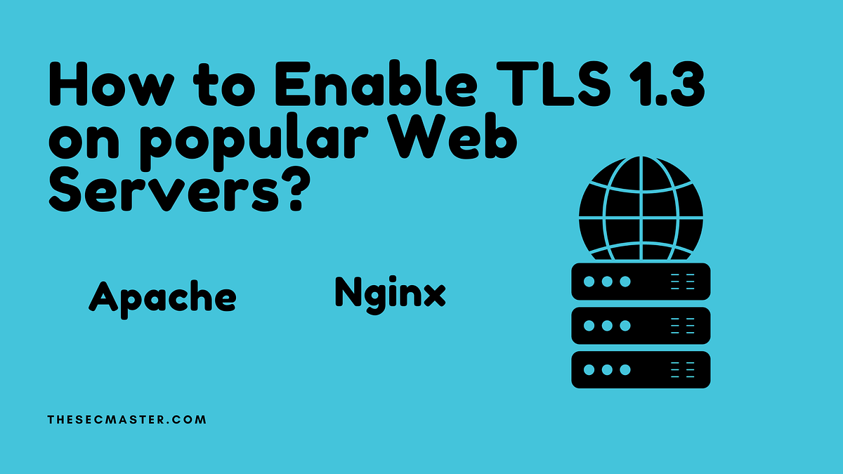 How to Enable TLS 1.3 on Popular Web Servers? | by Arunkl ...