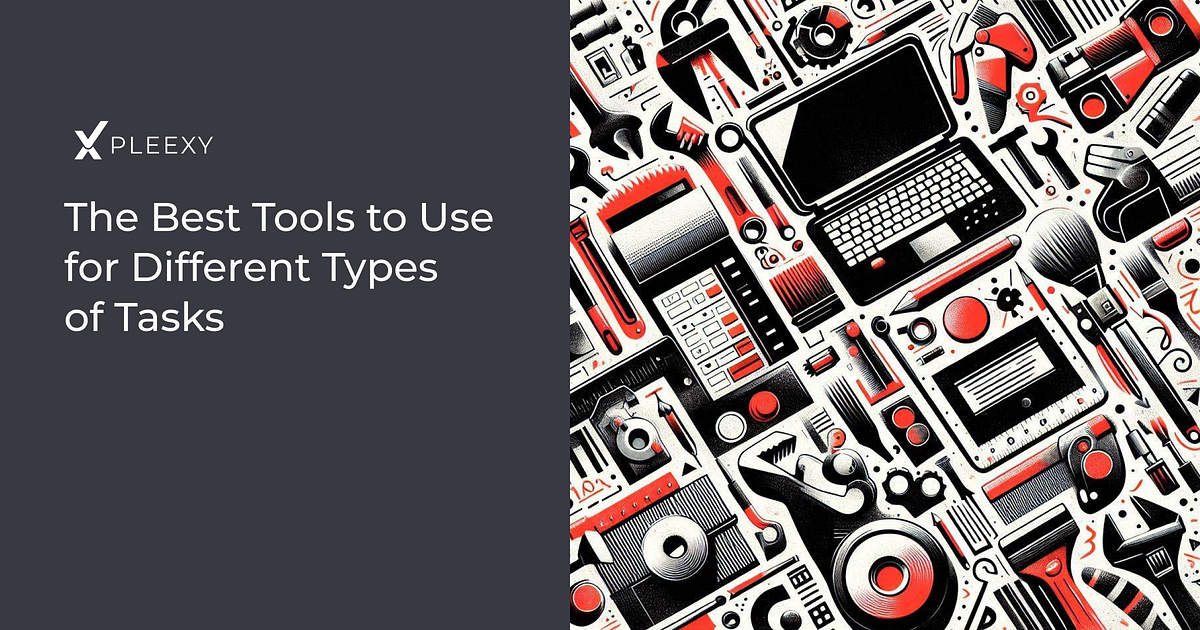 The Best Tools to Use for Different Types of Tasks | by Pleexy | The ...