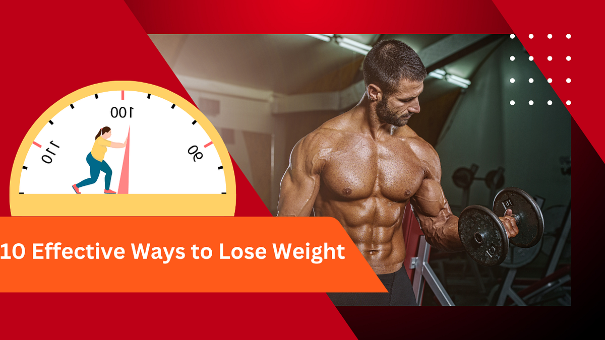 10 Effective Ways to Lose Weight. 10 Effective Ways to Lose Weight | by ...