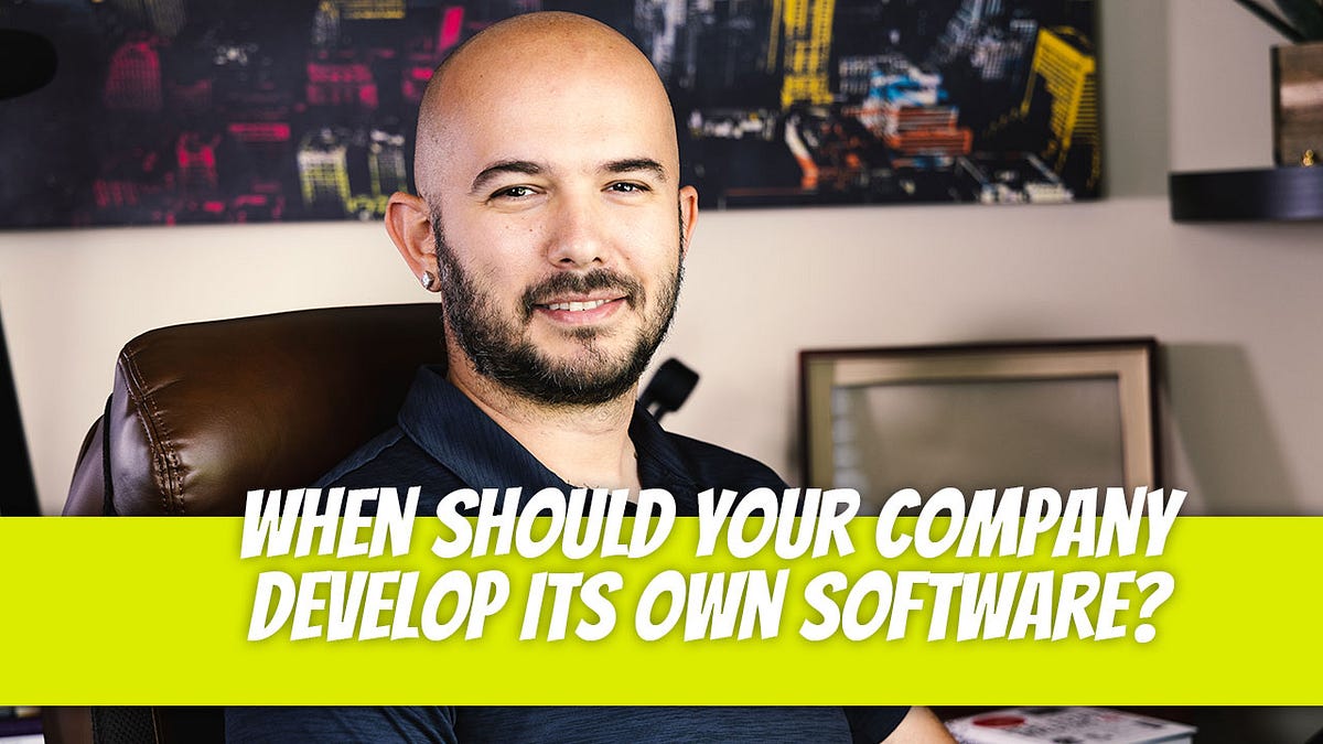 When Should Your Company Develop Its Own Software? | by Dino Cajic | Geek Culture | Medium