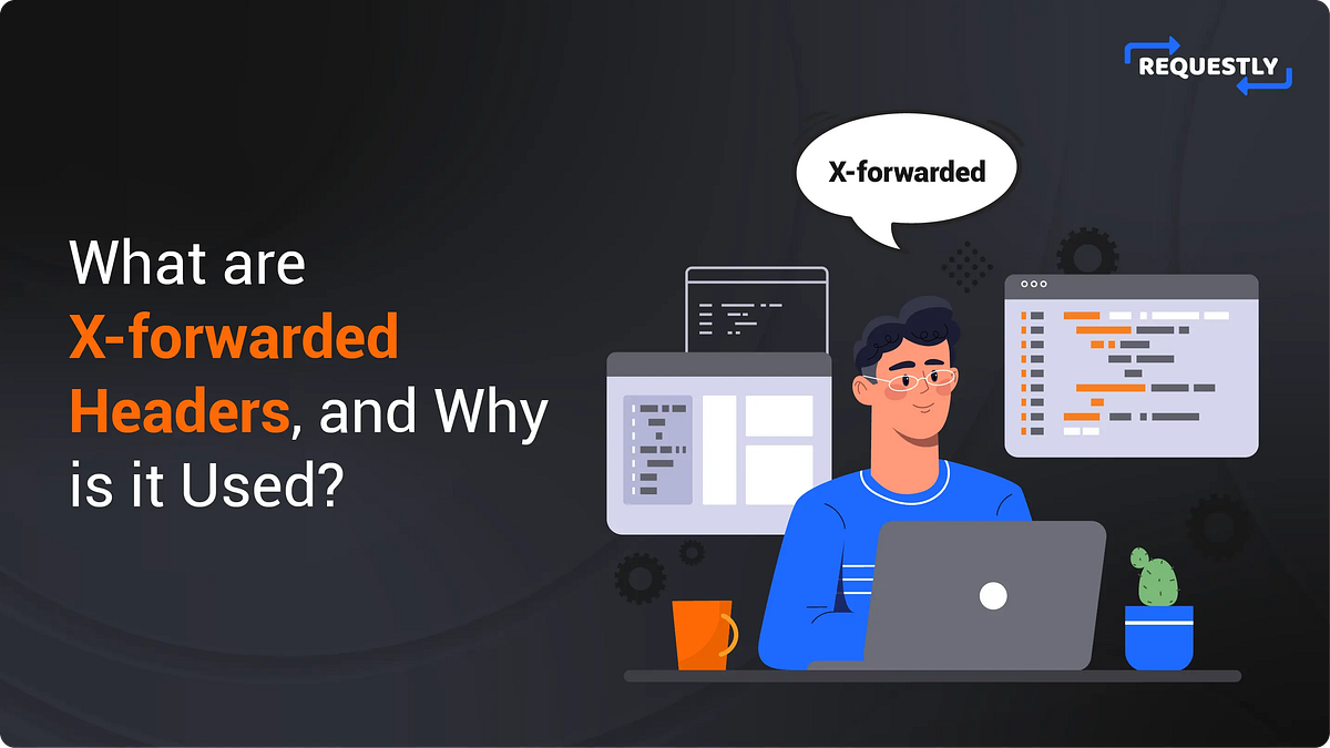 What are X-forwarded Headers, and why it is used? | by Sagar Soni | Requestly | Medium