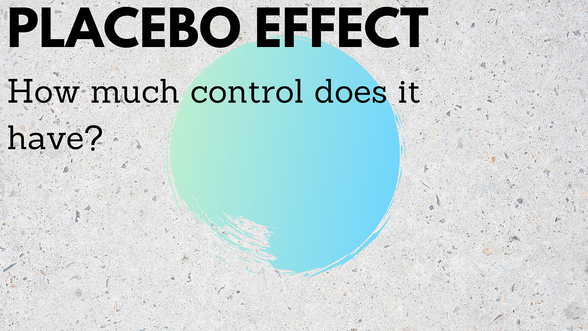 Placebo Effect — How much control does it have? | by Formative ...