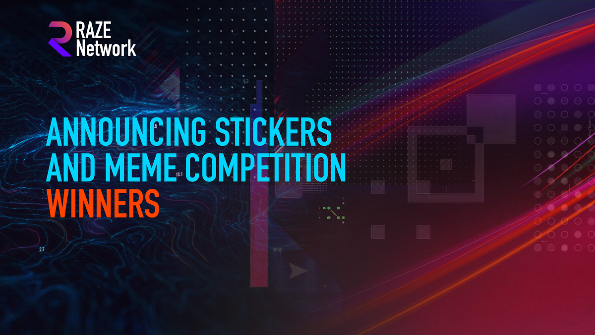 Announcing Stickers and Meme Competition Winners | by Raze Network | Medium