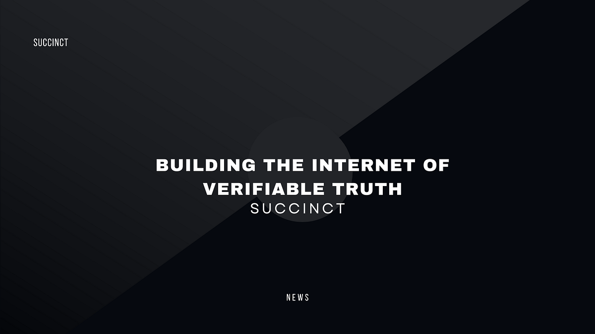 Succinct: Building the Internet of Verifiable Truth | by vlad1sliv ...